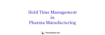 Hold Time Management in Pharma Manufacturing - Pharma Digests